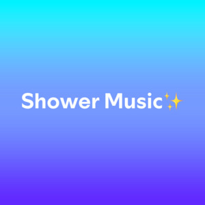Shower Music - playlist by 🧡Oaky_Elk🩷 | Spotify
