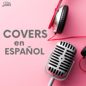 Covers en Español 🎙️ Versiones de Éxitos en Español - playlist by Filtr ...