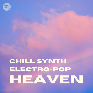 Chill Synth & Electro-pop Heaven - playlist by PIRKSTINS | Spotify