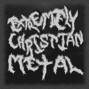 Extremely Extreme Christian Extreme Metal - playlist by Bruticus | Spotify