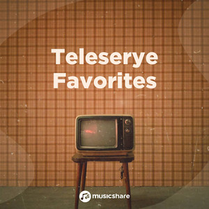 Teleserye Favorites - playlist by musicshare | Spotify