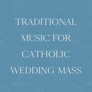 Traditional Music for Catholic Wedding Mass - playlist by Katzie & Ben ...
