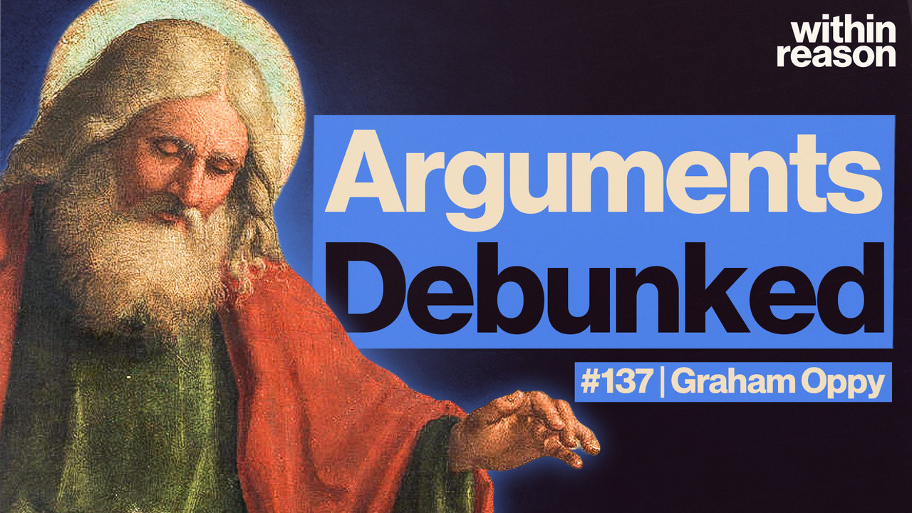 #137 Debunking Arguments for God - Graham Oppy - Within Reason ...
