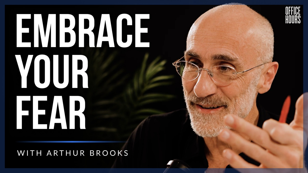 3 Steps to Embracing Your Fears - Office Hours with Arthur Brooks ...