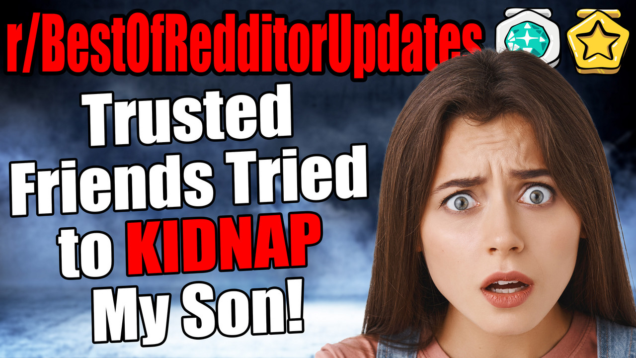 r/BestOf - TRUSTED Friends Tried to KIDNAP My Son! - Karma Stories ...
