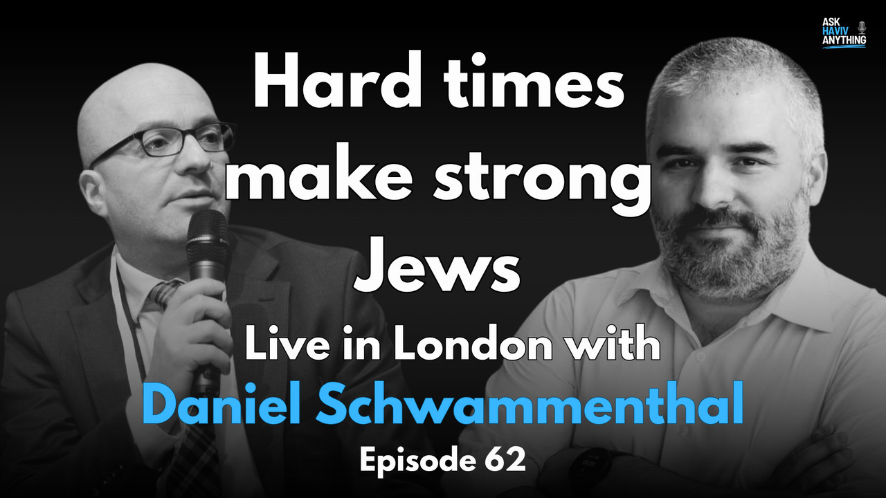 Episode 62: Hard times make strong Jews. Live in London with Daniel ...