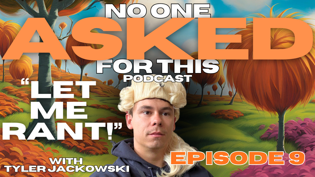 LET ME RANT - The "No One Asked For This" Podcast - Episode 9 - No One ...