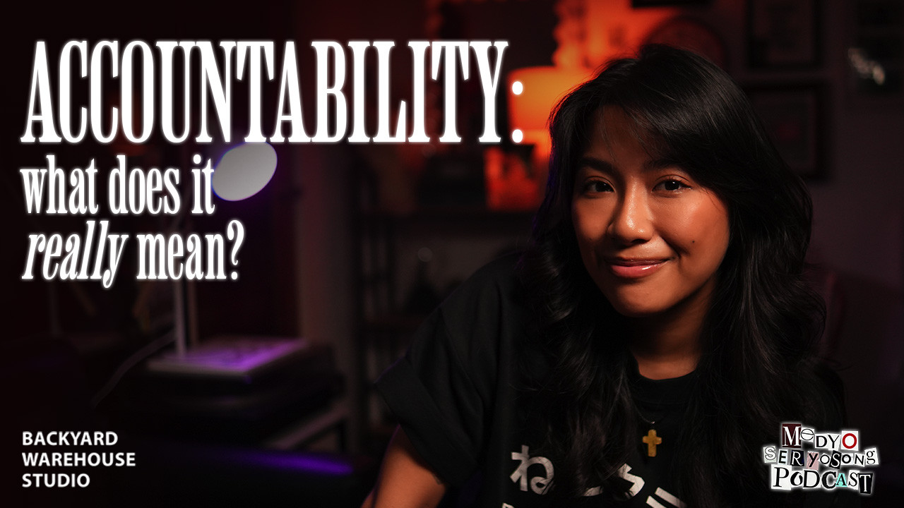 ACCOUNTABILITY: What does it really mean? (S2 - Ep6) - Medyo Seryosong ...