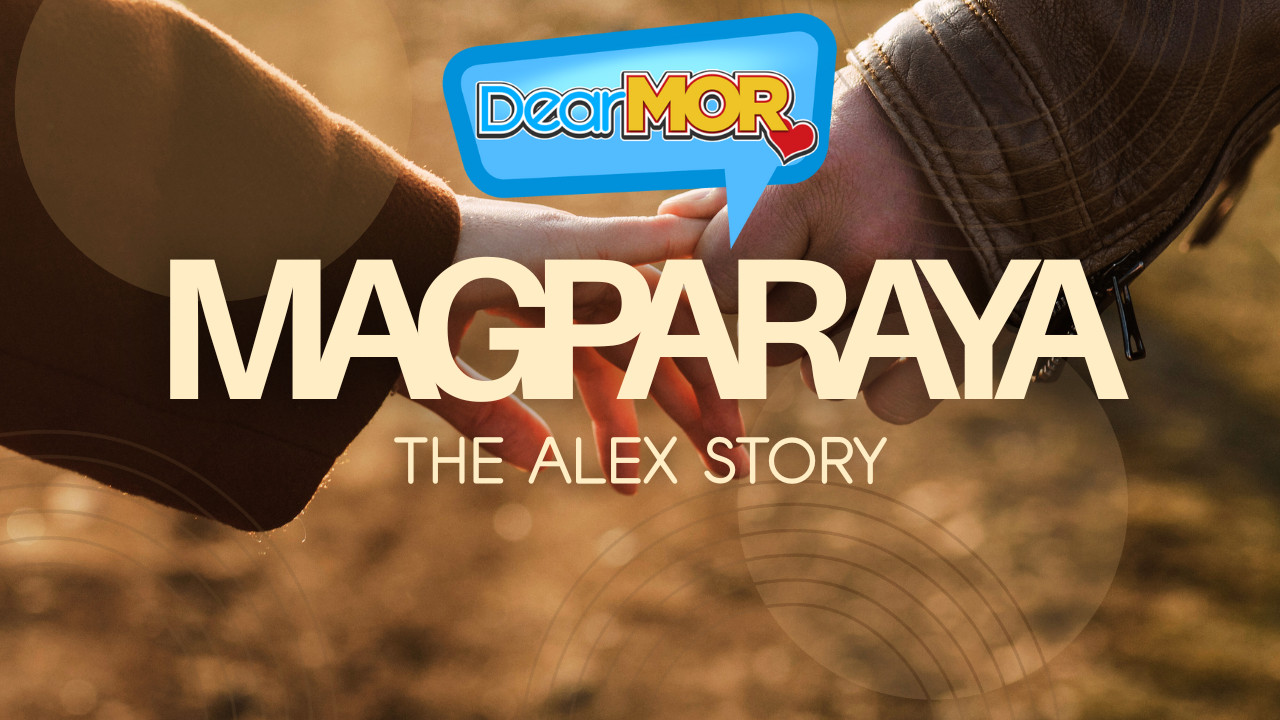 “Magparaya” (The Alex Story) | Dear MOR Episode 556 - Dear MOR ...