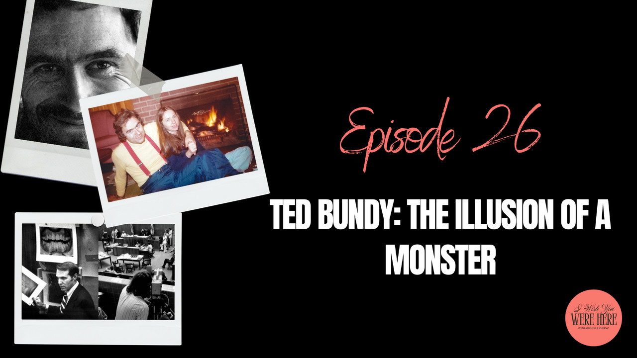 Ted Bundy: The Illusion of a Monster - I Wish You Were Here | Podcast ...